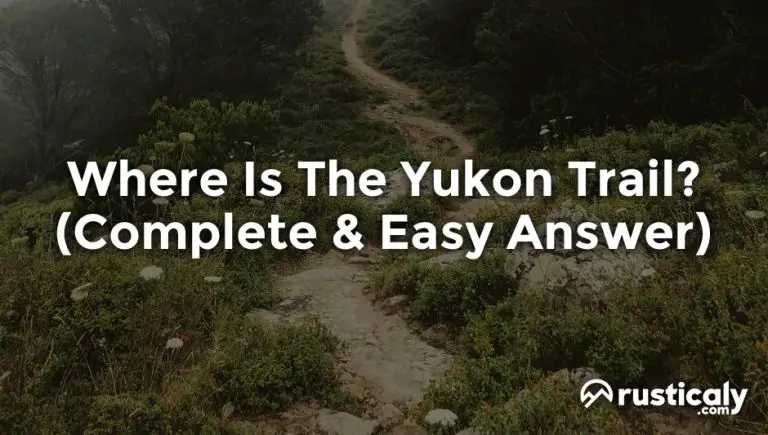 Where Is The Yukon Trail? The Ultimate Explanation