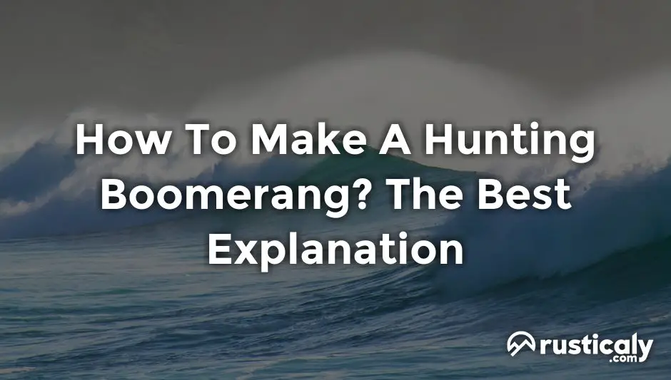 How To Make A Hunting Boomerang? (Read This First!)