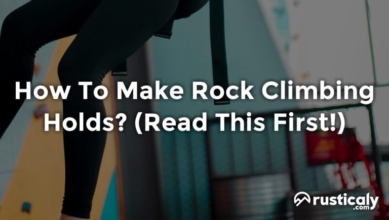 How To Make Rock Climbing Holds? (Explanation Revealed!)