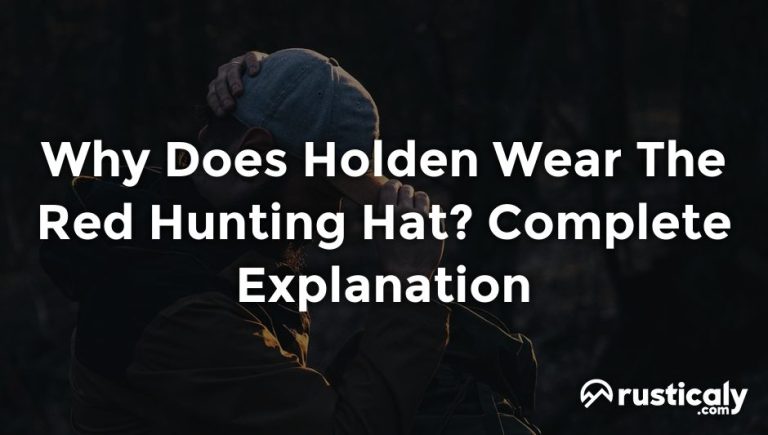 Why Does Holden Wear The Red Hunting Hat? (Detailed Guide)