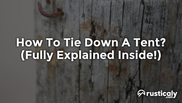How To Tie Down A Tent? The Most Comprehensive Answer