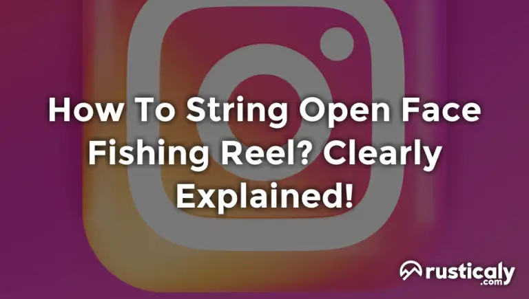 How To String Open Face Fishing Reel? (Detailed Guide)