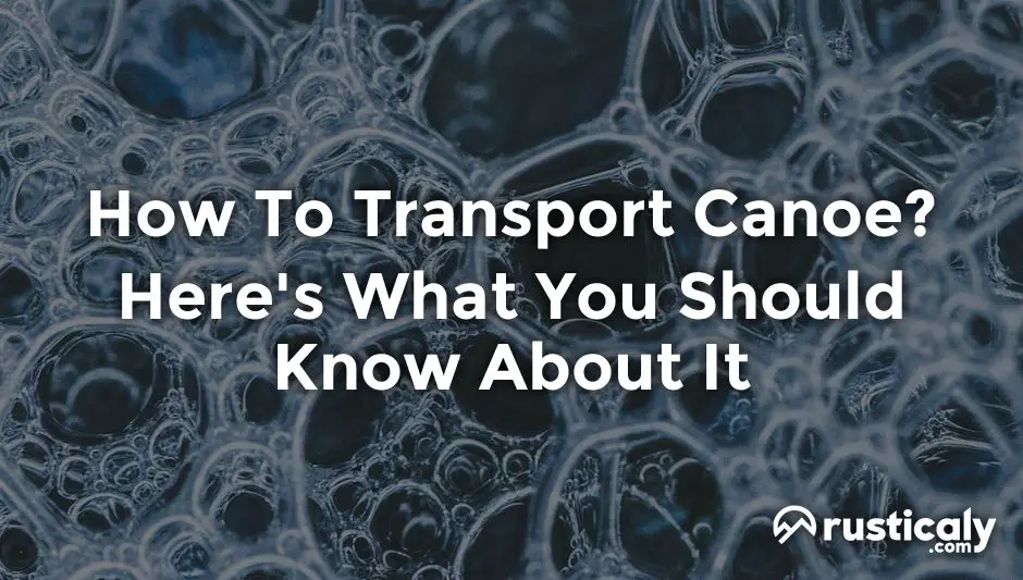 How To Transport Canoe? You Should Absolutely Know This!