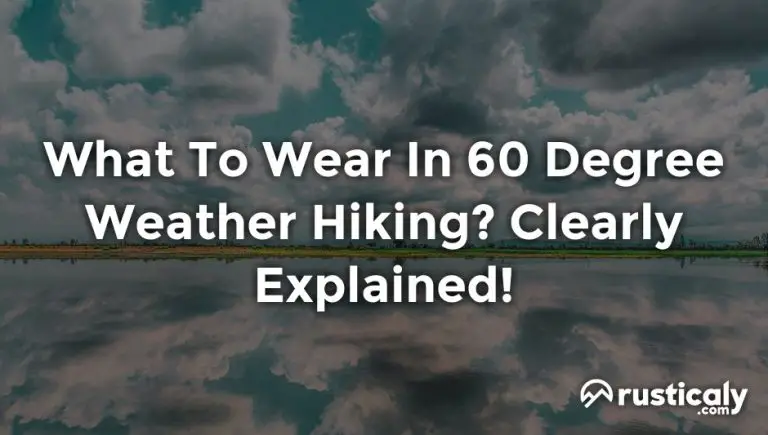 What To Wear In 60 Degree Weather Hiking? Complete Explanation