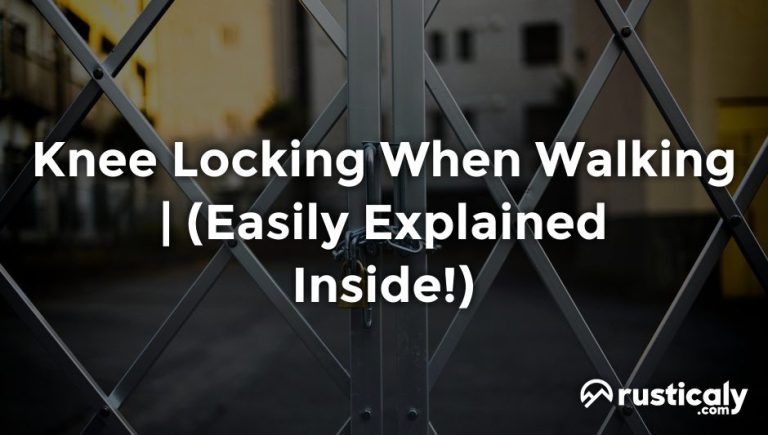 Knee Locking When Walking | The Ultimate Explanation