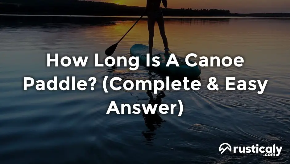 How Long Is A Canoe Paddle? (Here's What You Should Know) How Long Is A Canoe Paddle? (Here's What You Should Know)