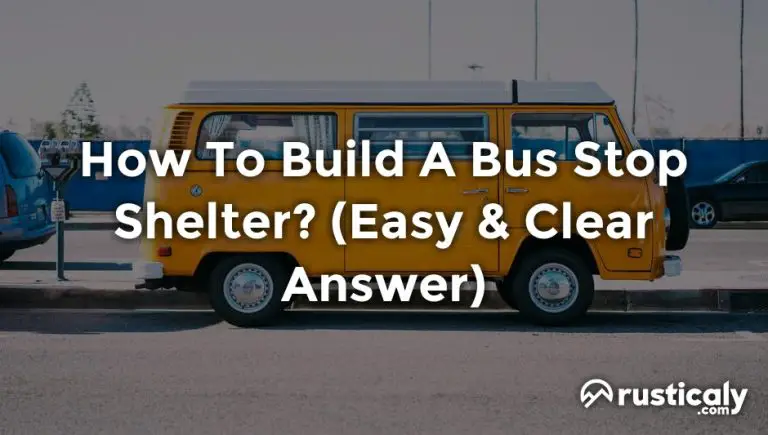 How To Build A Bus Stop Shelter? (Finally Explained!)