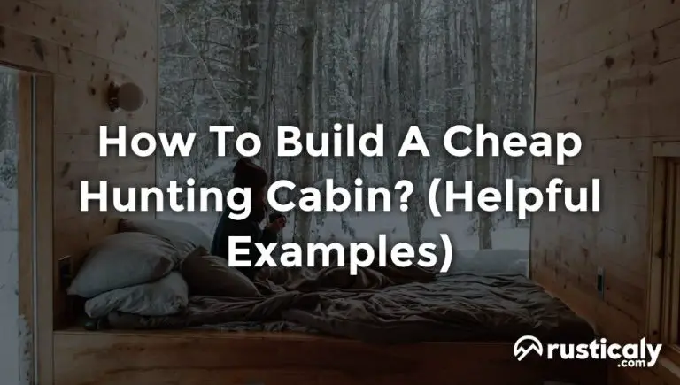 How To Build A Cheap Hunting Cabin? (Important Facts)