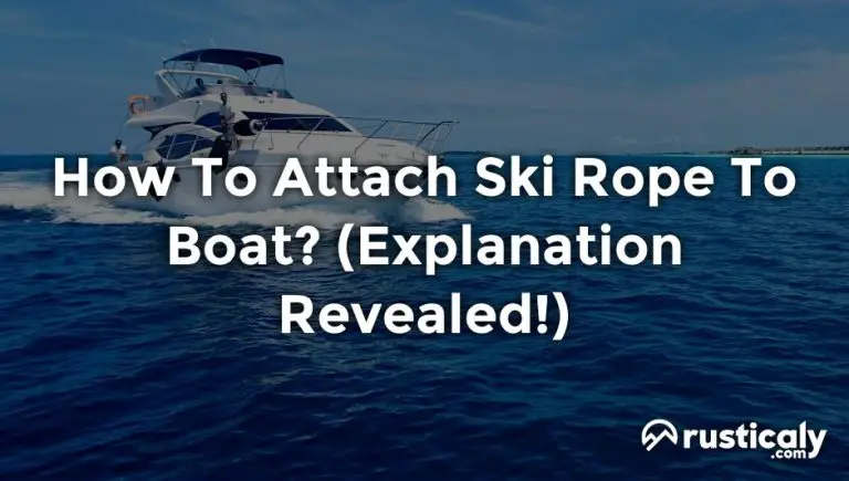 How To Attach Ski Rope To Boat? (Read This First!)