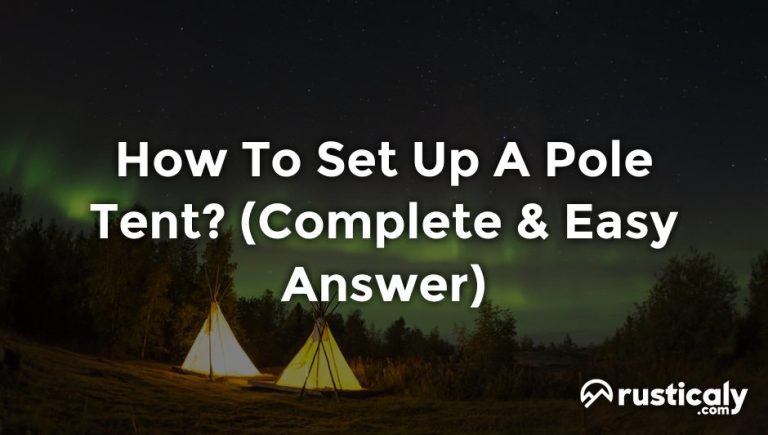 How To Set Up A Pole Tent? The Ultimate Explanation