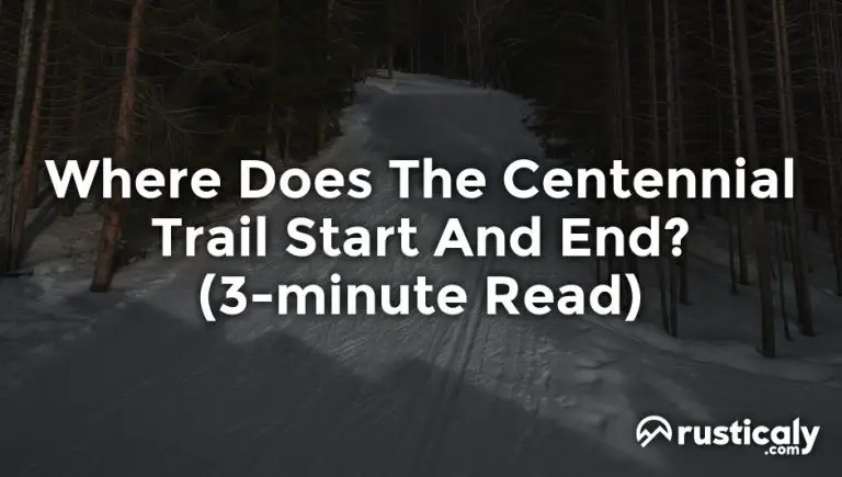 Where Does The Centennial Trail Start And End? (Quick Facts)