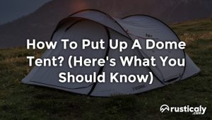 How To Put Up A Dome Tent? The Ultimate Explanation