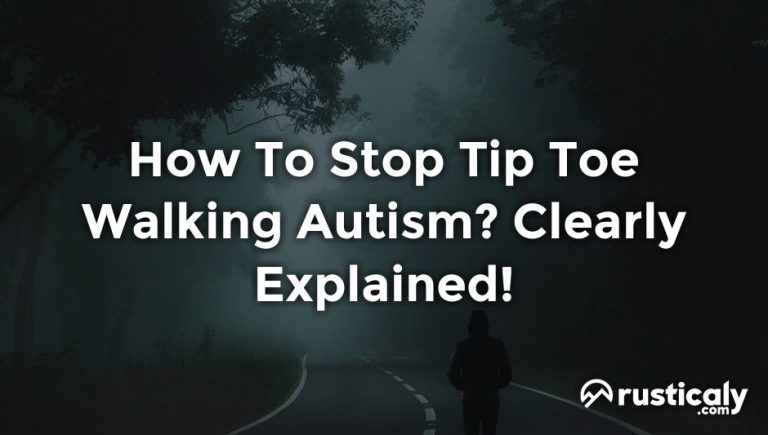 How To Stop Tip Toe Walking Autism? Finally Understand!