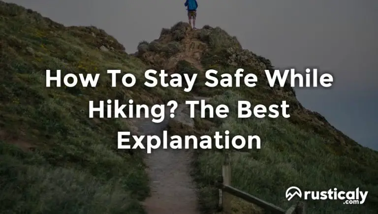 How To Stay Safe While Hiking? (Finally Explained!)