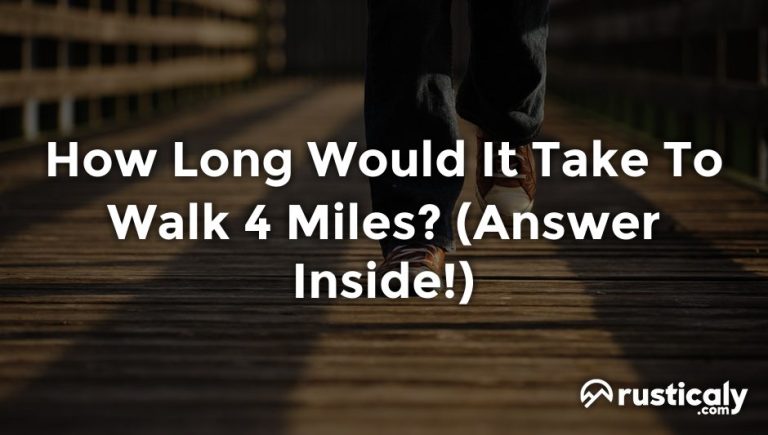 How Long Would It Take To Walk 4 Miles? (Helpful Examples)