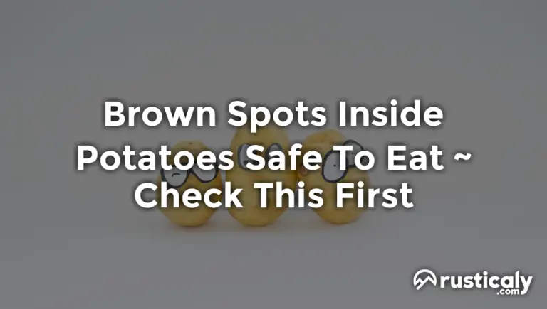 Brown Spots Inside Potatoes Safe To Eat - Complete Answer