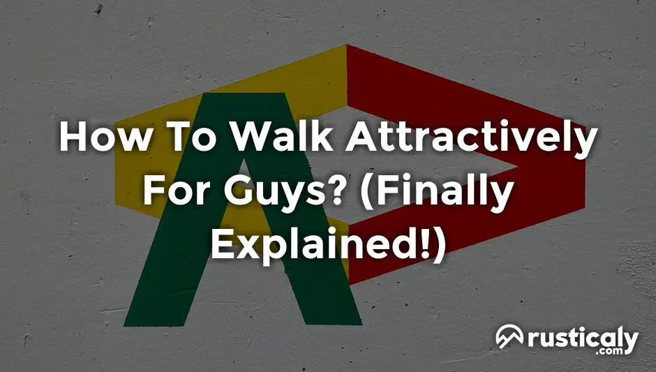 How To Walk Attractively For Guys? (Explanation Revealed!)