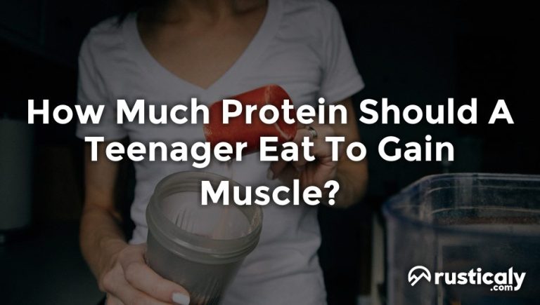 How Much Protein Should A Teenager Eat To Gain Muscle?
