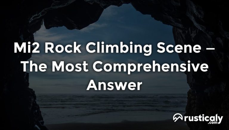 Mi2 Rock Climbing Scene | Here's Everything You Should Know