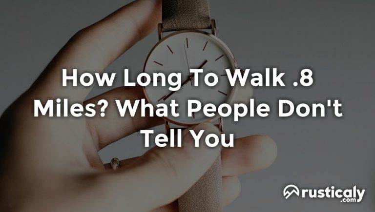 How Long To Walk .8 Miles? (Here's What You Should Know)