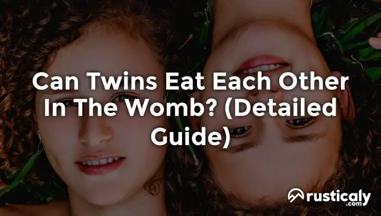 Can Twins Eat Each Other In The Womb? (Detailed Guide)