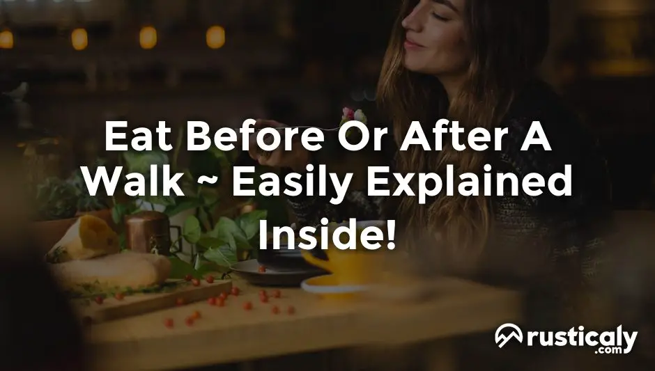 Eat Before Or After A Walk - The Easiest Explanation