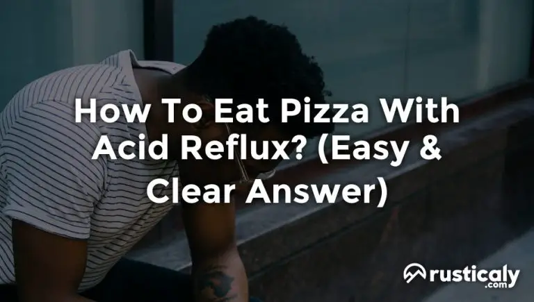 How To Eat Pizza With Acid Reflux? The Best Explanation