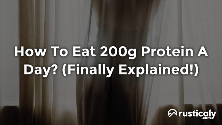 How To Eat 200g Protein A Day? (Explanation Revealed!)