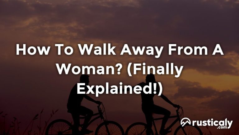 How To Walk Away From A Woman? The Best Explanation