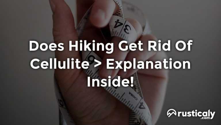 Does Hiking Get Rid Of Cellulite - Read This First!