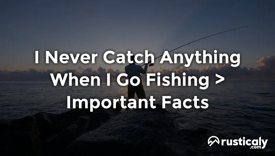 I Never Catch Anything When I Go Fishing - Finally Understand!