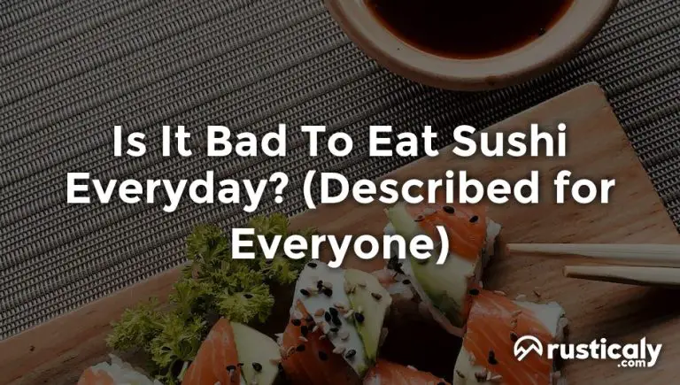Is It Bad To Eat Sushi Everyday? (Explanation Inside!)