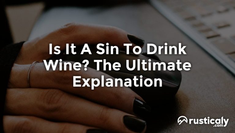Is It A Sin To Drink Wine? (Easily Explained Inside!)