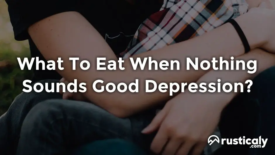 What To Eat When Nothing Sounds Good Depression?