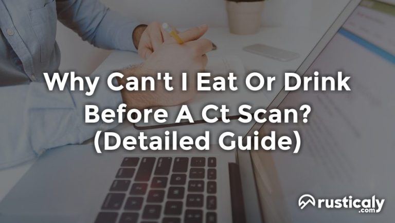 Why Can't I Eat Or Drink Before A Ct Scan? (Answer Inside!)