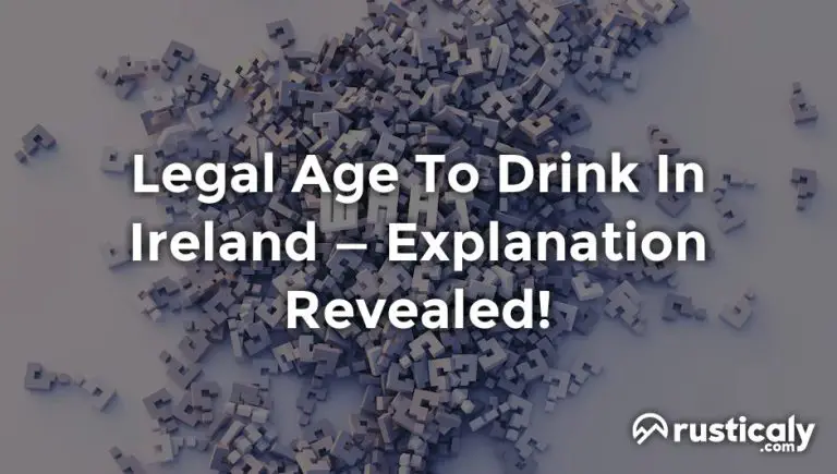 Legal Age To Drink In Ireland | Explanation Inside!