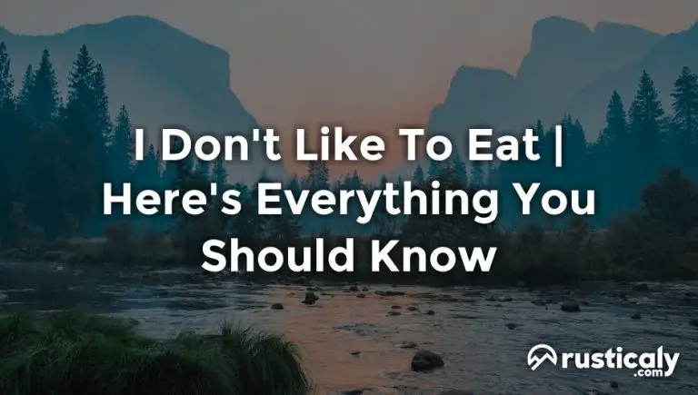 I Don't Like To Eat — Here's Everything You Should Know