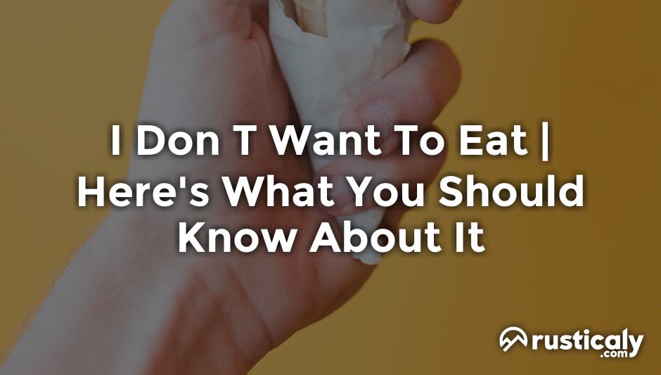 I Don T Want To Eat | Fully Explained Inside!