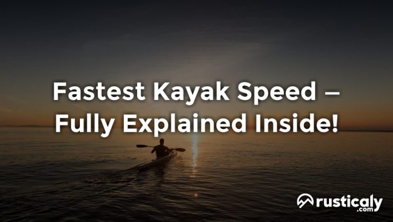 Fastest Kayak Speed — With The Clearest Explanation