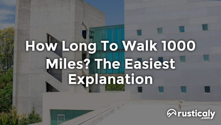 How Long To Walk 1000 Miles? (Here's What People Don't Know)