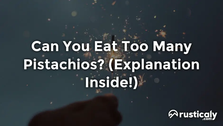 Can You Eat Too Many Pistachios? (Explanation Revealed!) Can You Eat Too Many Pistachios? (Explanation Revealed!)