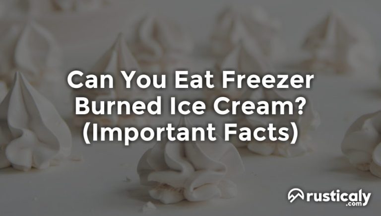 Can You Eat Freezer Burned Ice Cream? Complete Explanation