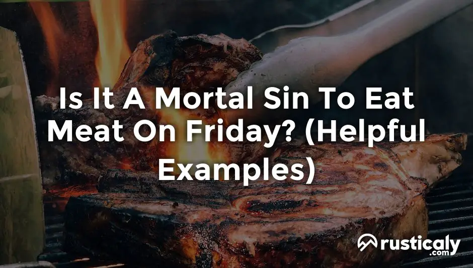 Is It A Mortal Sin To Eat Meat On Friday? (Answer Inside!)
