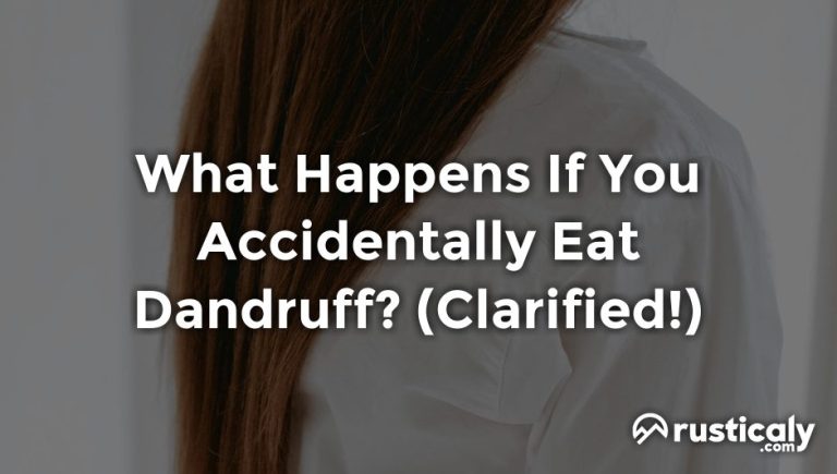 What Happens If You Accidentally Eat Dandruff? (3-minute Read)