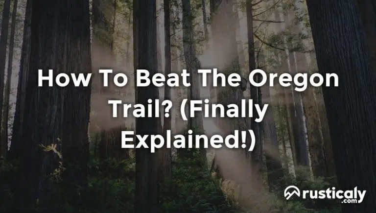 How To Beat The Oregon Trail? (Easy & Clear Answer)