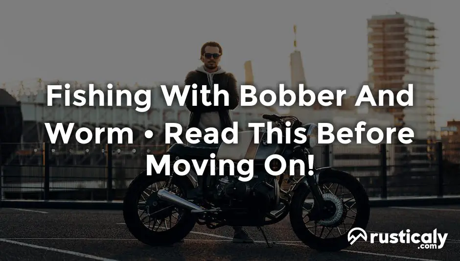 Fishing With Bobber And Worm - Complete & Easy Answer