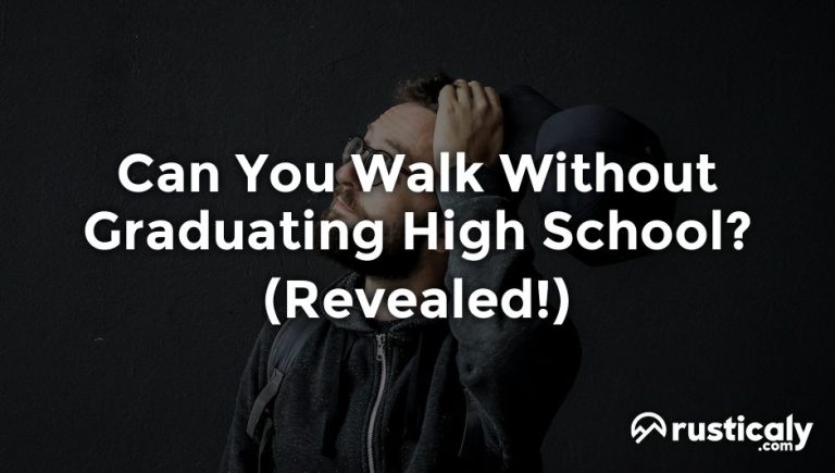 Can You Walk Without Graduating High School? (Revealed!)