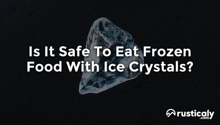 Is It Safe To Eat Frozen Food With Ice Crystals?