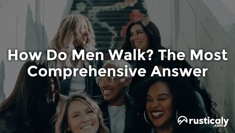 How Do Men Walk? The Most Comprehensive Answer