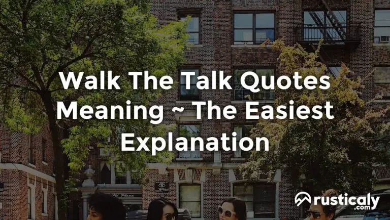 Walk The Talk Quotes Meaning — The Easiest Explanation